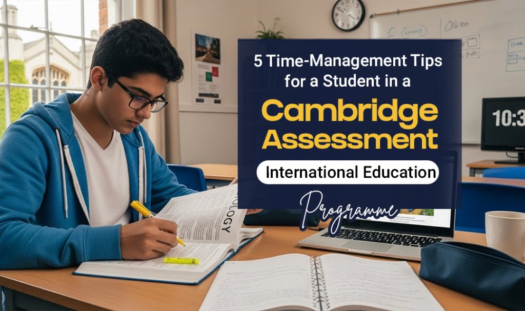 5 Time-Management Tips for a Student in a Cambridge Assessment ...